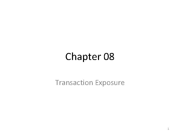 Chapter 08 Transaction Exposure 1 Transaction Exposure The