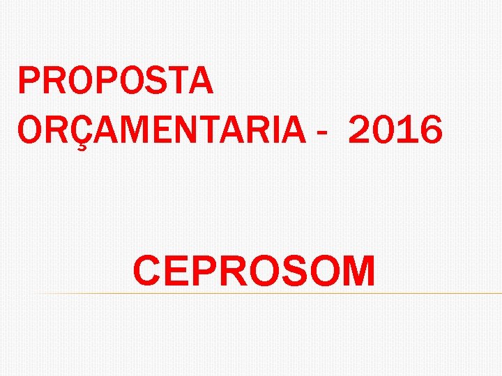 PROPOSTA ORAMENTARIA 2016 CEPROSOM CEPROSOM ASSISTENCIA SOCIAL X