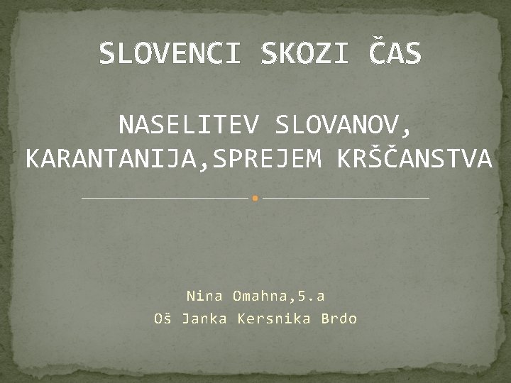 SLOVENCI SKOZI AS NASELITEV SLOVANOV KARANTANIJA SPREJEM KRANSTVA