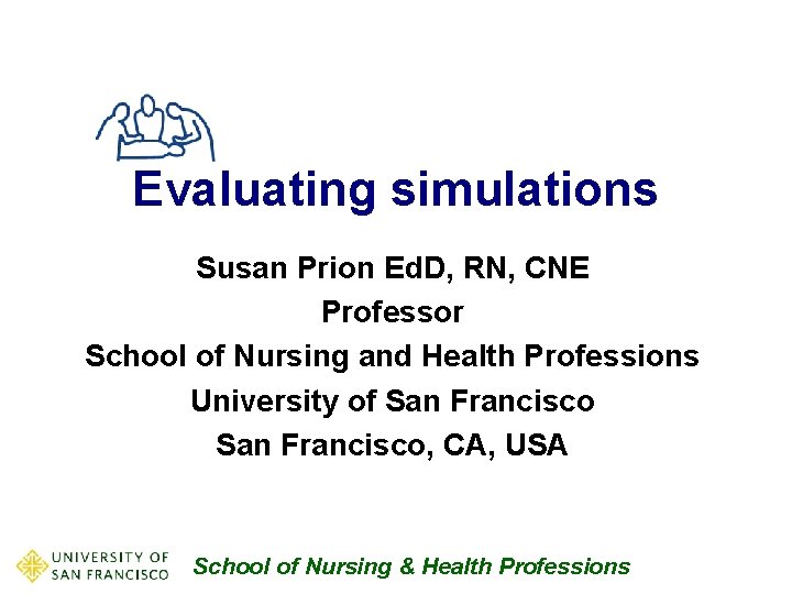Evaluating simulations Susan Prion Ed D RN CNE