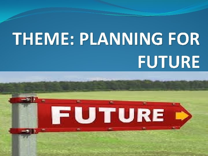 THEME PLANNING FOR FUTURE PLAN OF THE LESSON