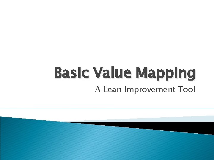 Basic Value Mapping A Lean Improvement Tool You