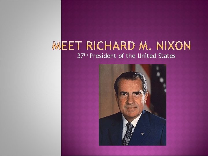 37 th President of the United States Richard