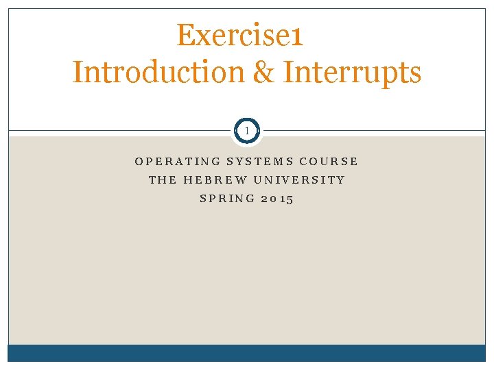 Exercise 1 Introduction Interrupts 1 OPERATING SYSTEMS COURSE