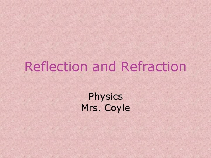 Reflection and Refraction Physics Mrs Coyle Reflection When