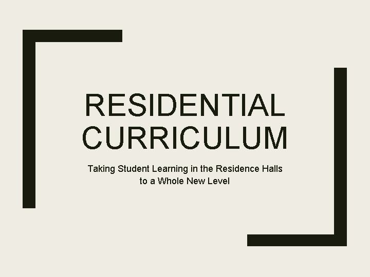 RESIDENTIAL CURRICULUM Taking Student Learning in the Residence