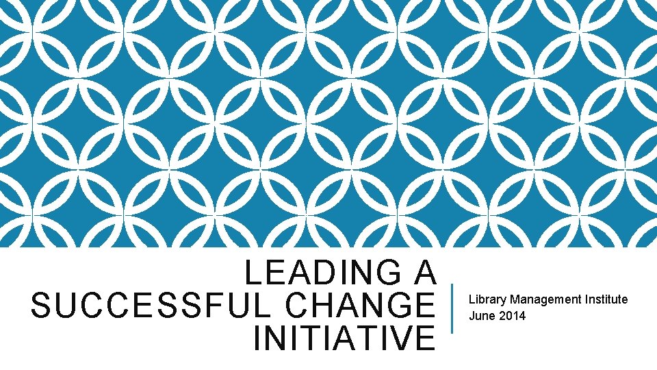 LEADING A SUCCESSFUL CHANGE INITIATIVE Library Management Institute