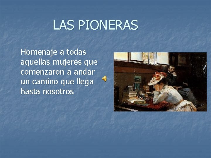 LAS PIONERAS Homenaje a todas aquellas mujeres que