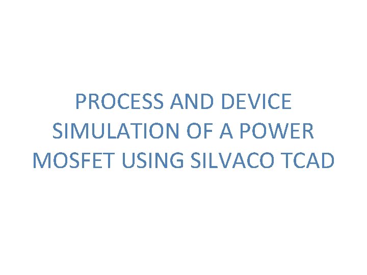 PROCESS AND DEVICE SIMULATION OF A POWER MOSFET