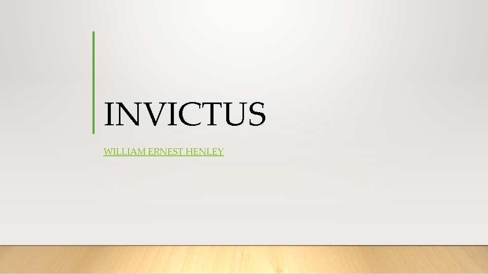 INVICTUS WILLIAM ERNEST HENLEY INVICTUS A reflection of
