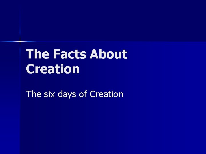 The Facts About Creation The six days of