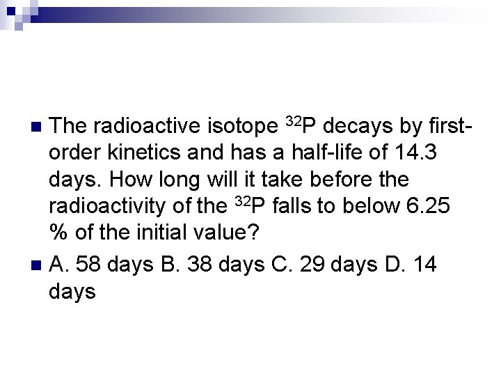 Problem Session The radioactive isotope 32 P decays