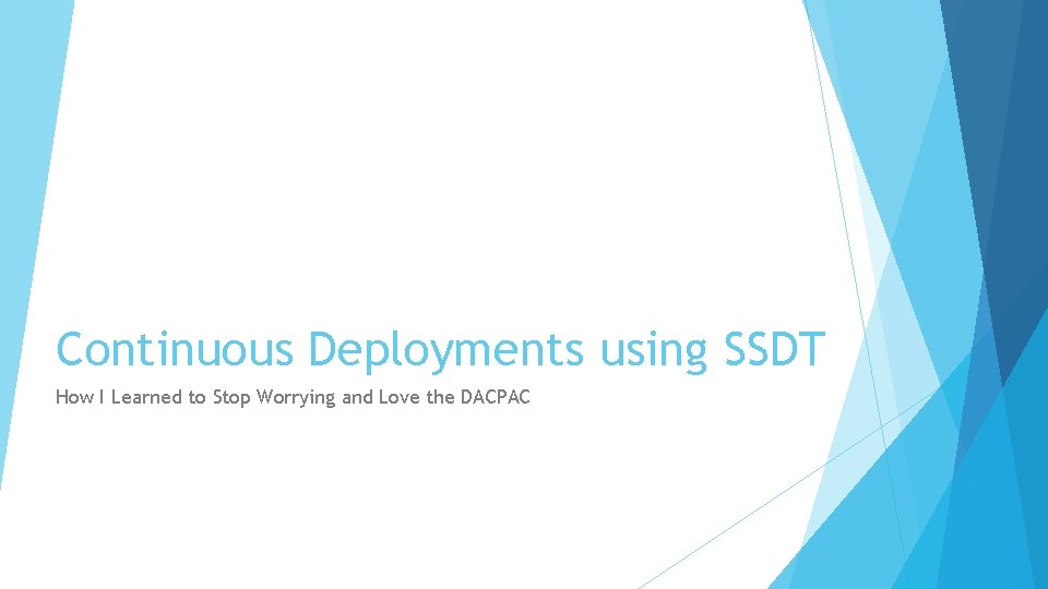 Continuous Deployments using SSDT How I Learned to