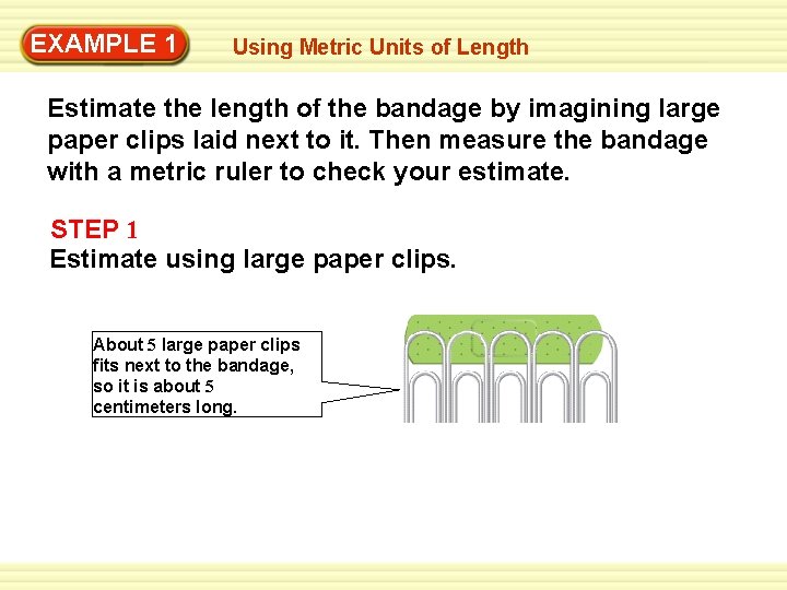 EXAMPLE 1 Using Metric Units of Length Estimate