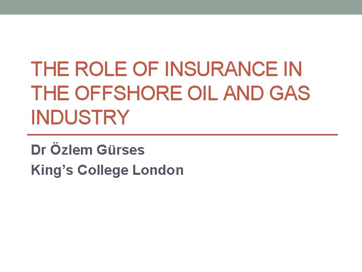 THE ROLE OF INSURANCE IN THE OFFSHORE OIL