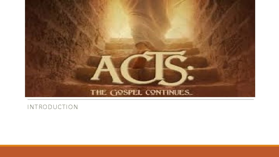 INTRODUCTION Importance of Acts Some claim that Acts