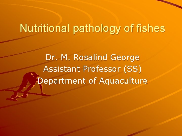Nutritional pathology of fishes Dr M Rosalind George