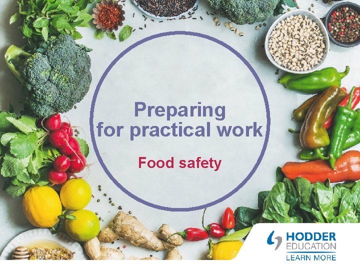 Preparing for practical work Food safety Learning objectives