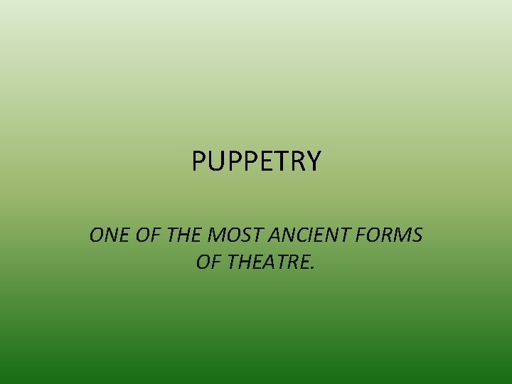 PUPPETRY ONE OF THE MOST ANCIENT FORMS OF