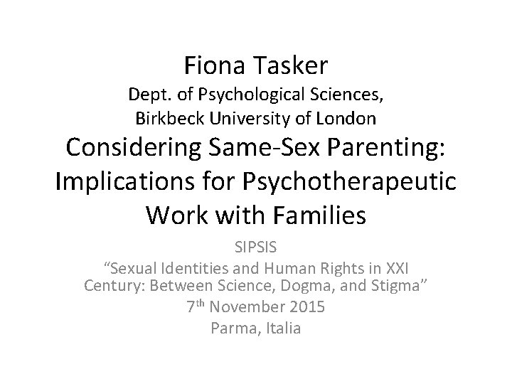Fiona Tasker Dept of Psychological Sciences Birkbeck University