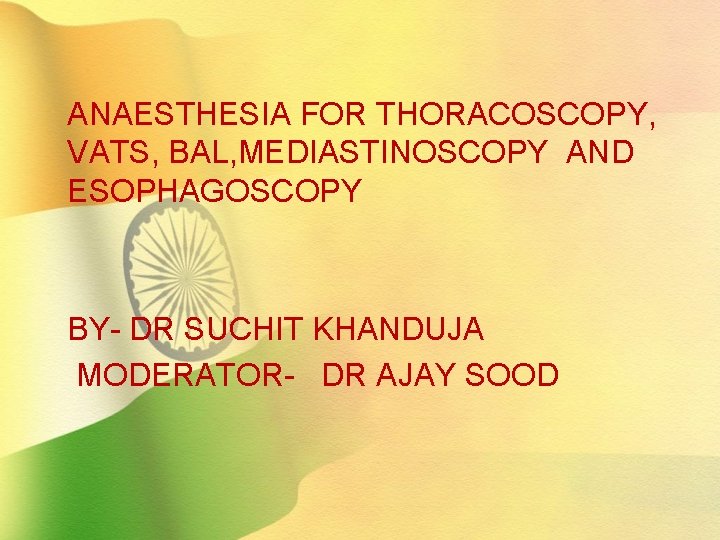 ANAESTHESIA FOR THORACOSCOPY VATS BAL MEDIASTINOSCOPY AND ESOPHAGOSCOPY