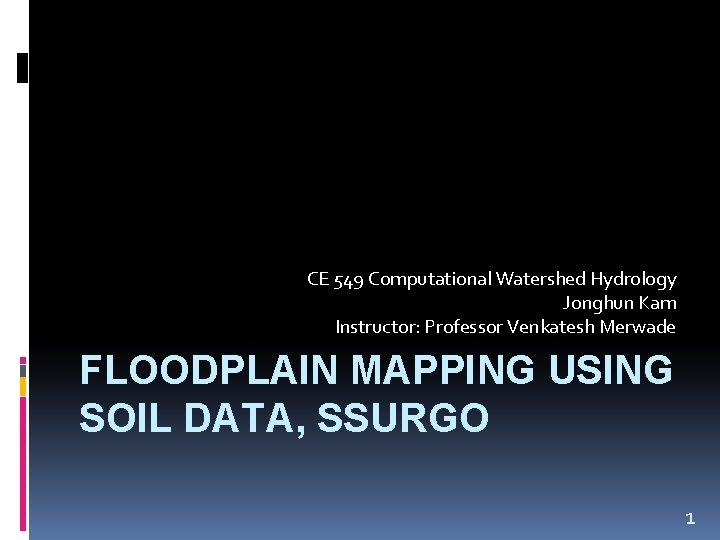 CE 549 Computational Watershed Hydrology Jonghun Kam Instructor