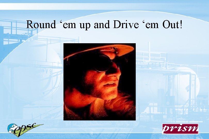 Round em up and Drive em Out PRISM