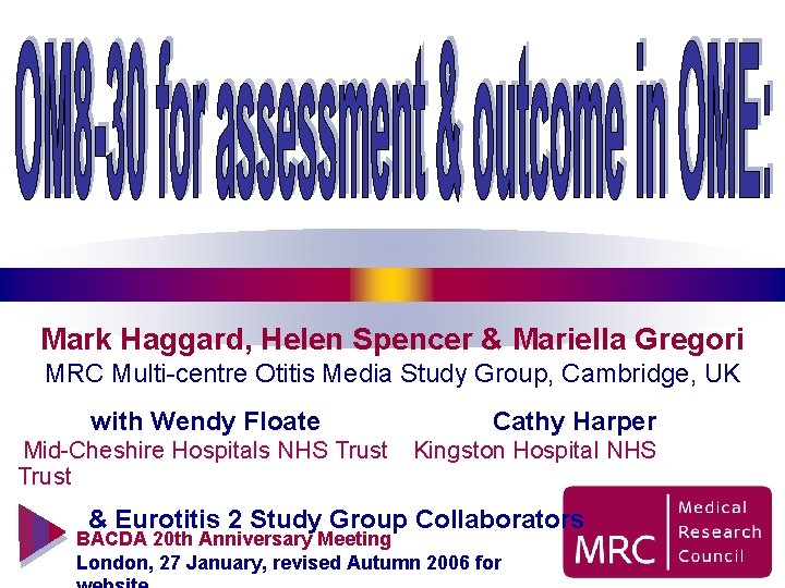 Mark Haggard Helen Spencer Mariella Gregori MRC Multicentre