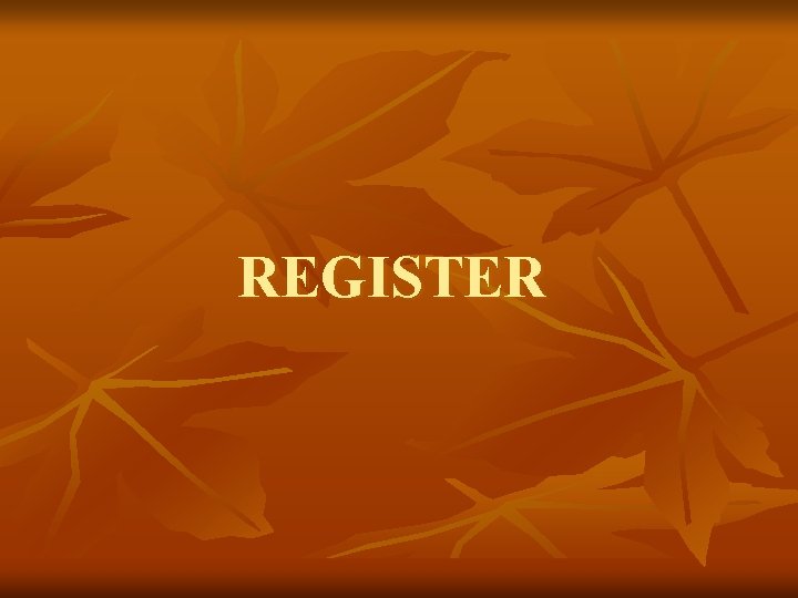 REGISTER REGISTER Register adalah suatu rangkaian logika yang