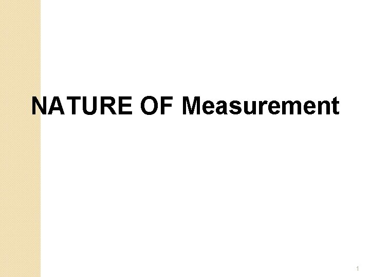 NATURE OF Measurement 1 Measurement is the foundation
