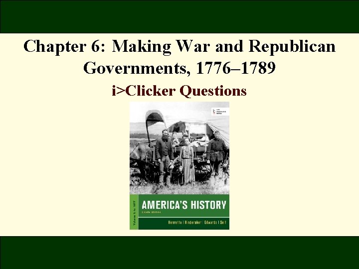 Chapter 6 Making War and Republican Governments 1776