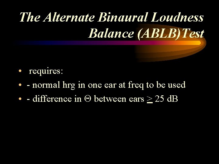 SITE OF LESION TESTING Distinguishing Sensory cochlear from