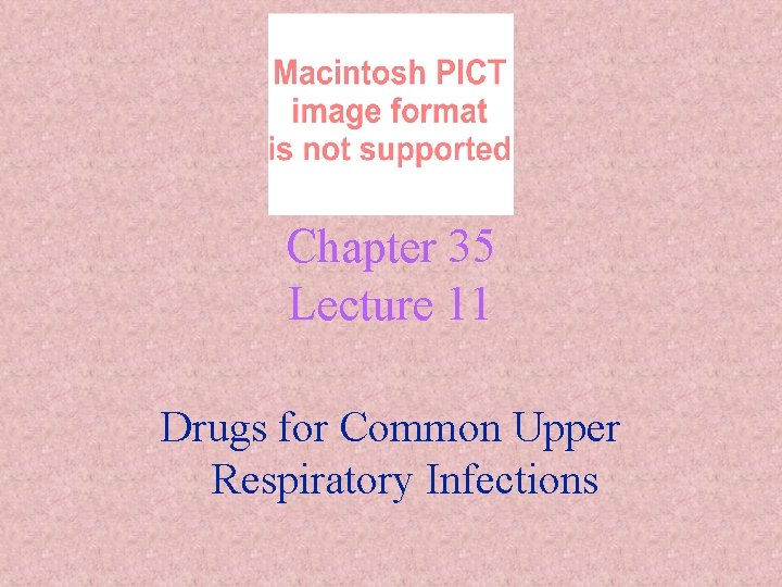 Chapter 35 Lecture 11 Drugs for Common Upper