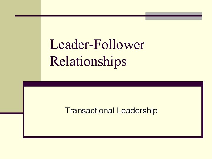 Transactional Charismatic and Transformational Leadership What leaders do