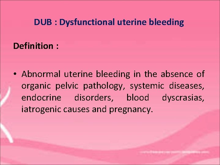 ABNORMAL UTERINE BLEEDING AUB DEFINITION Any uterine bleeding