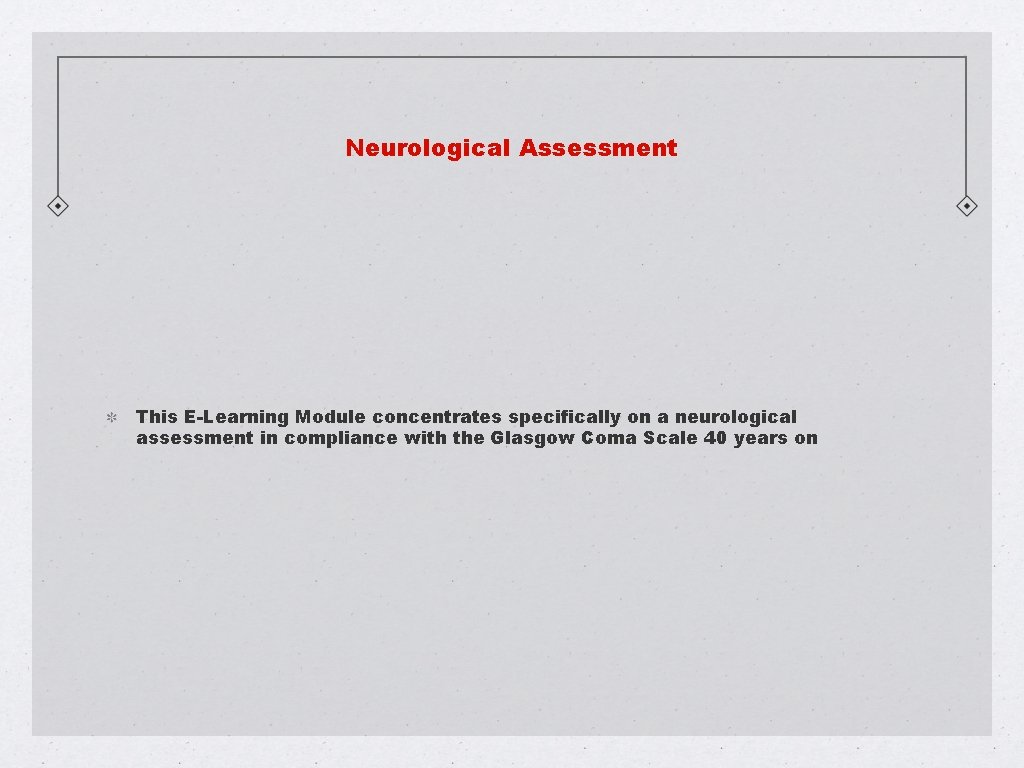 Neurological Assessment Glasgow Coma Scale Objectives Observe Glasgow