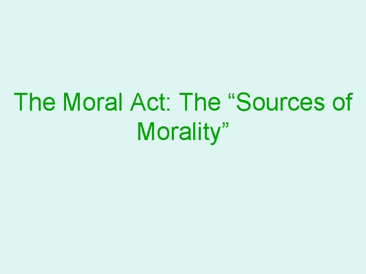 The Moral Act The Sources of Morality There
