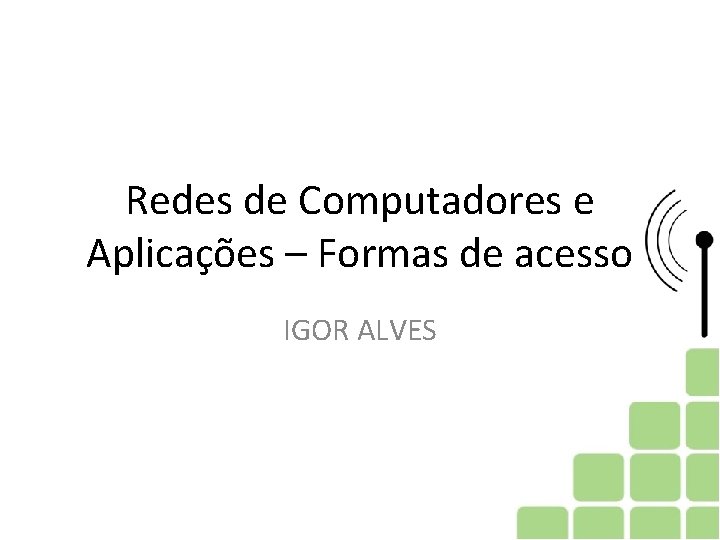 Redes de Computadores e Aplicaes Formas de acesso