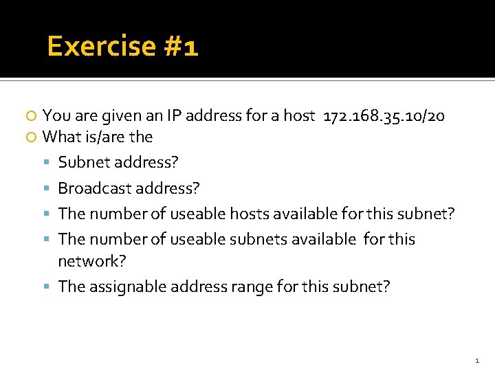 Exercise 1 You are given an IP address