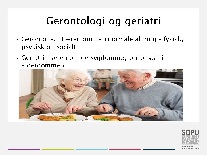 Gerontologi og geriatri Gerontologi og geriatri Gerontologi og