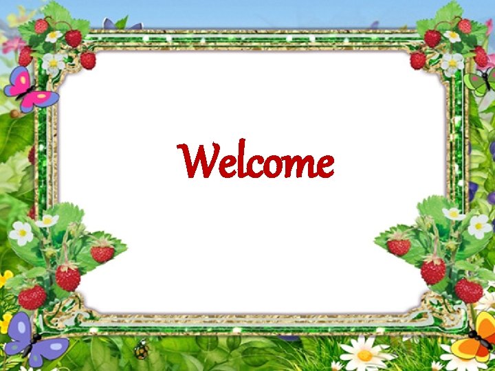 Welcome Look at the picture and tell me