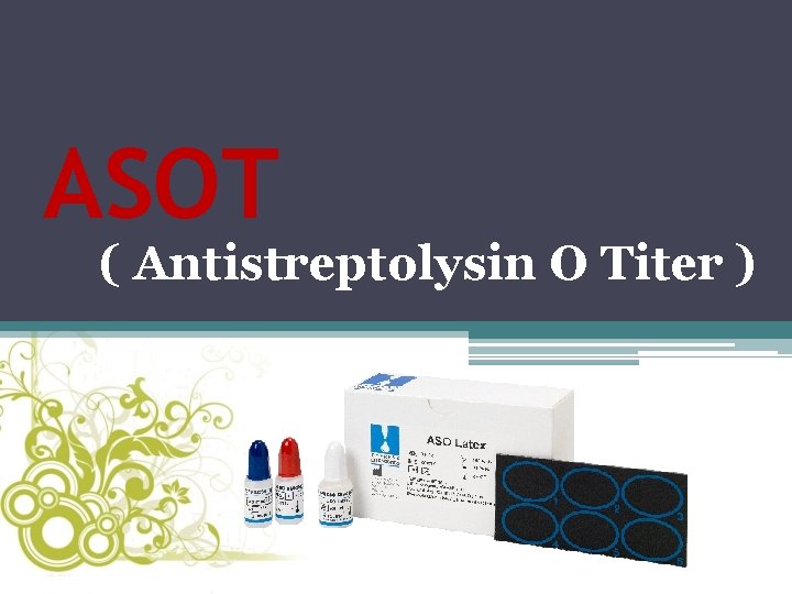 ASOT Antistreptolysin O Titer FAlternative Names ASO ASLO