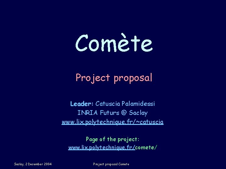 Comte Project proposal Leader Catuscia Palamidessi INRIA Futurs