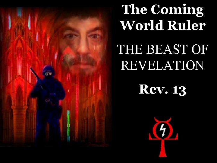 The Coming World Ruler THE BEAST OF REVELATION