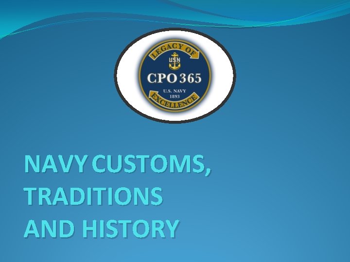 NAVY CUSTOMS TRADITIONS AND HISTORY What is the