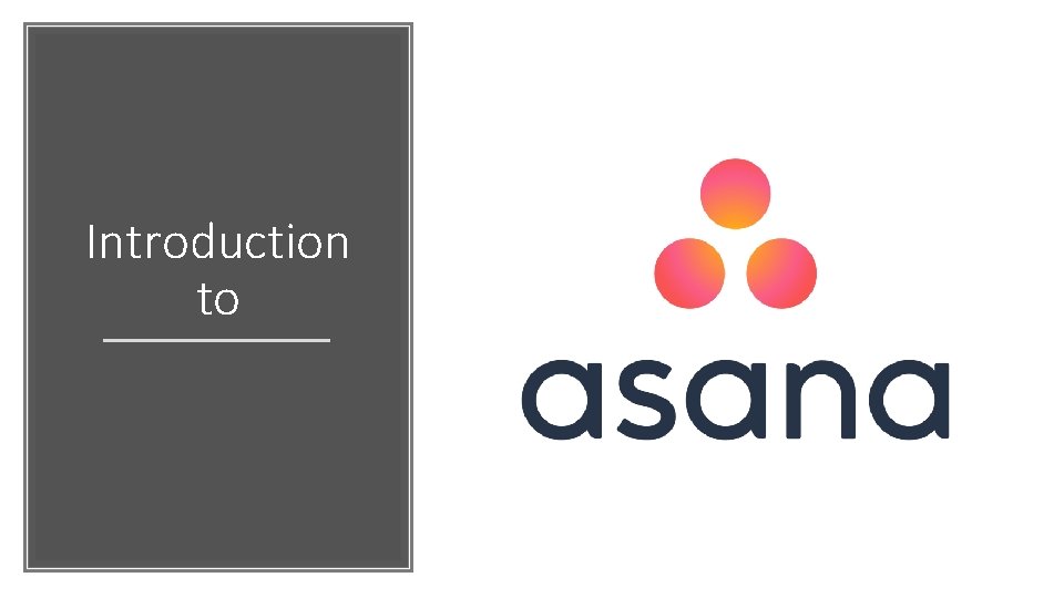 Introduction to What is Asana Asana is designed