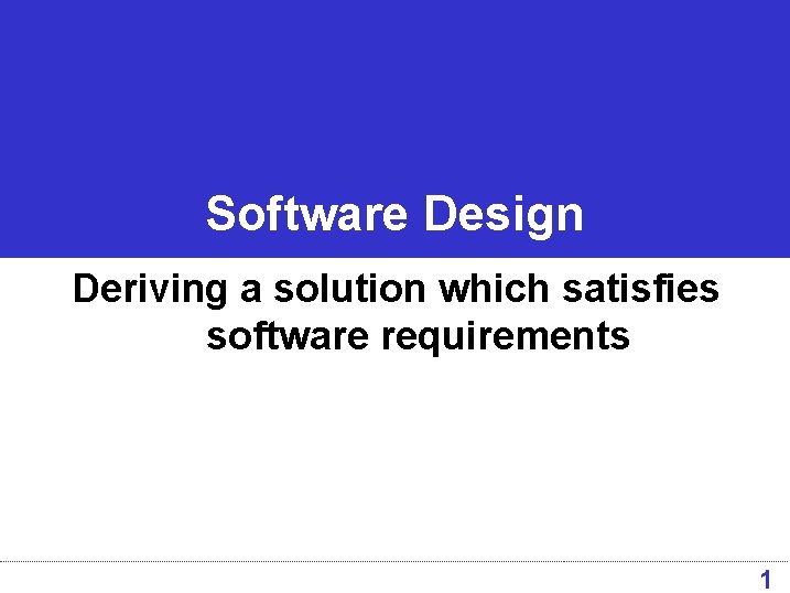 Software Design Deriving a solution which satisfies software
