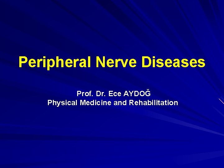 Peripheral Nerve Diseases Prof Dr Ece AYDO Physical