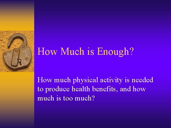 How Much is Enough How much physical activity