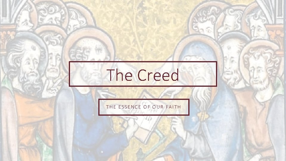 The Creed THE ESSENCE OF OUR FAITH Introduction